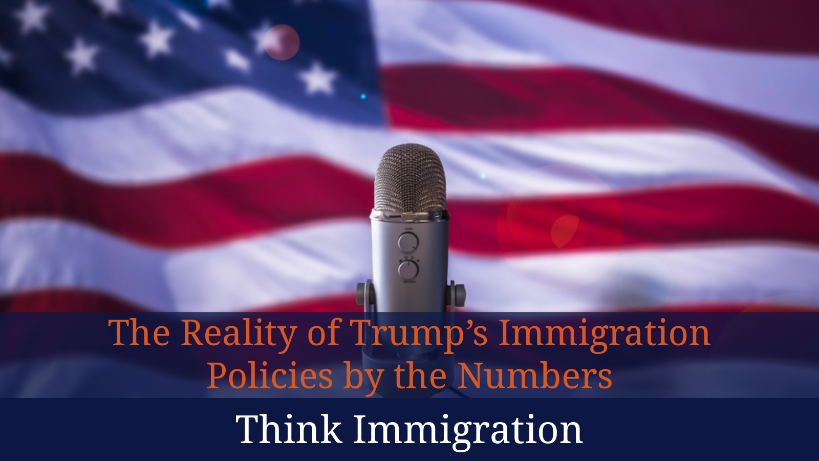Think Immigration: The Reality of Trump’s Immigration Policies by the ...