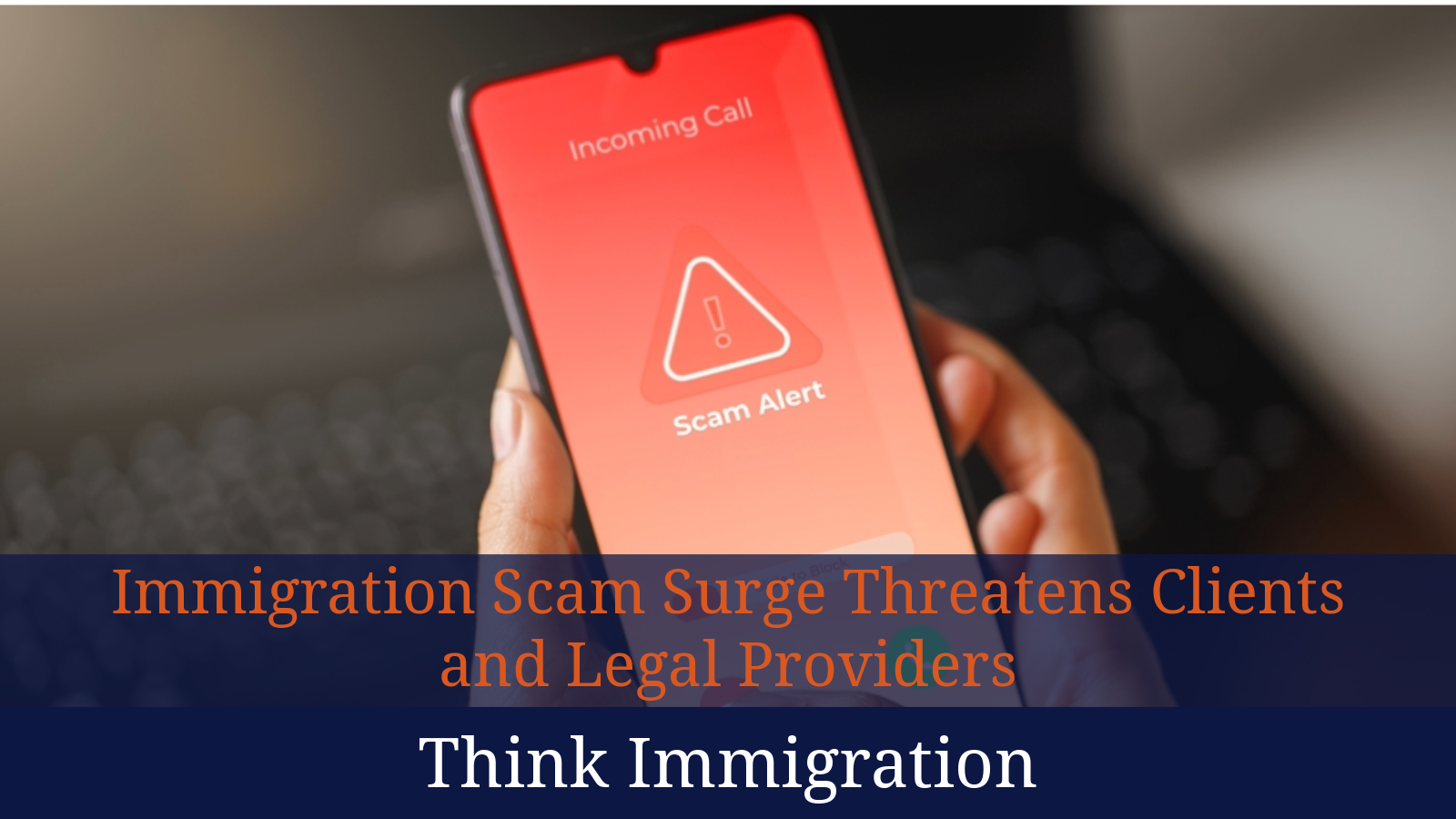 Think Immigration: Immigration Scam Surge Threatens Clients and Legal ...